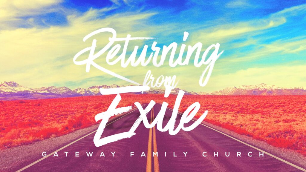 Returning From Exile - Gates Part 2 - Gateway Family Church